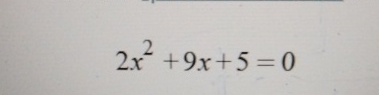 Solved Use the quadratic formula to solve for x.2x2+9x+5=0 | Chegg.com