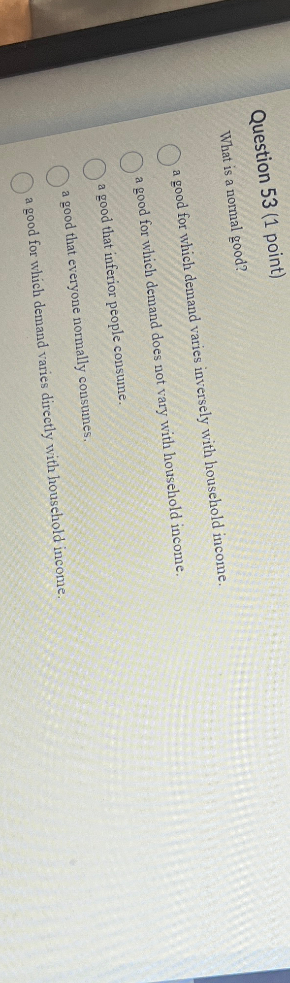 Solved Question 53 (1 ﻿point)What is a normal good? ﻿a good | Chegg.com