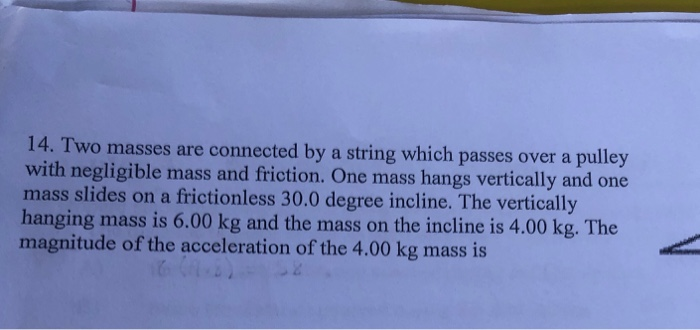 Solved 14. Two masses are connected by a string which passes | Chegg.com