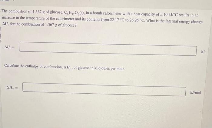Solved The combustion of 1.567 g of glucose, C6H12O6( s), in | Chegg.com