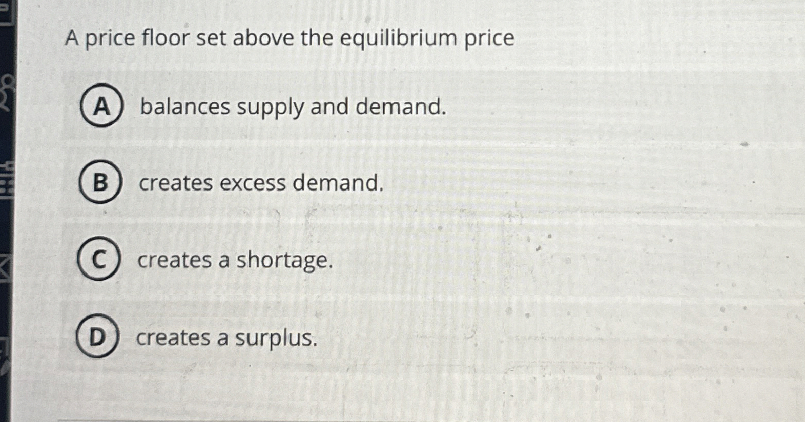 Solved A price floor set above the equilibrium pricebalances | Chegg.com