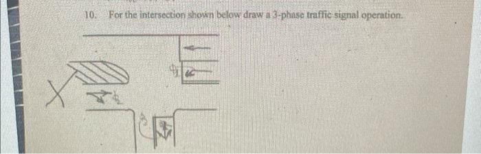 Solved 10. For the intersection shown below draw a 3-phase | Chegg.com