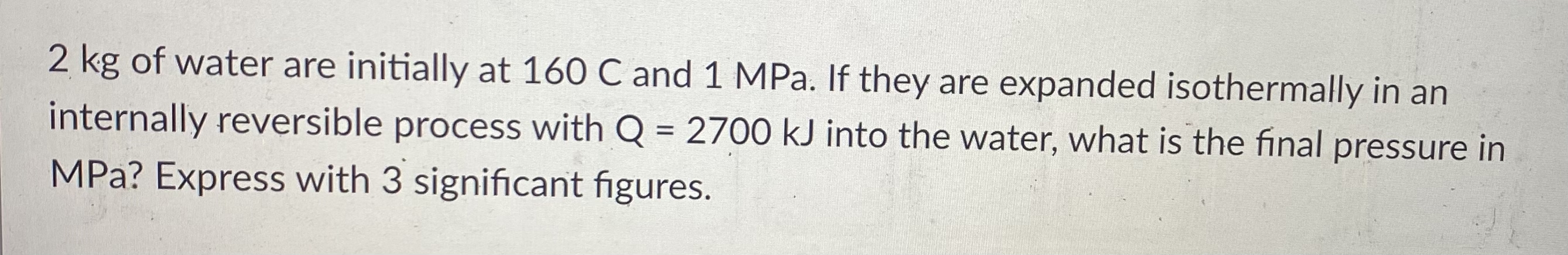 Solved 2kg ﻿of water are initially at 160C ﻿and 1MPa. If | Chegg.com