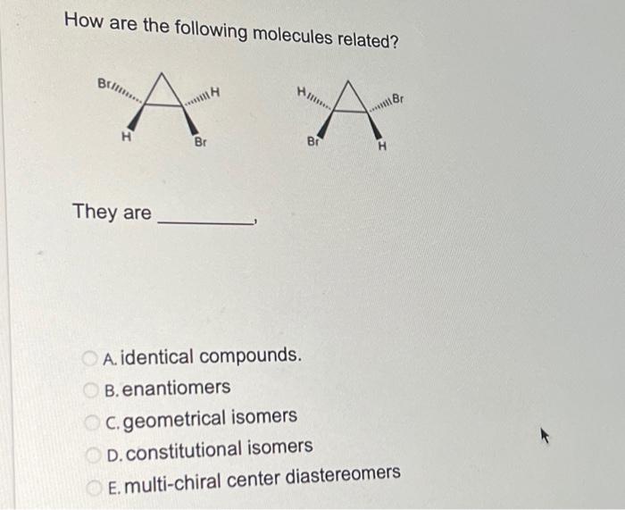Solved How are the following molecules related? They are A. | Chegg.com