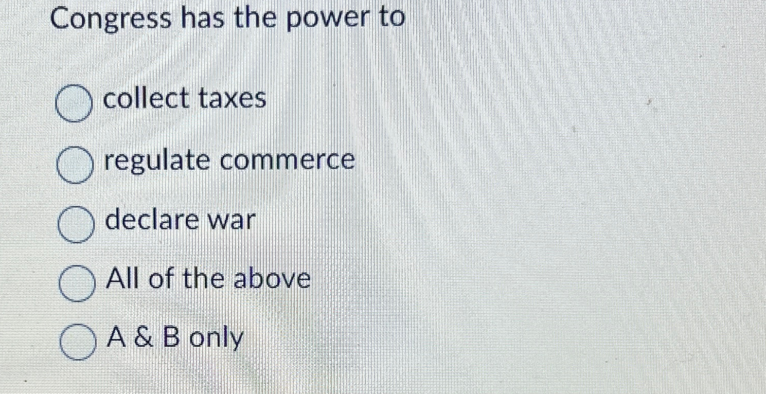 Solved Congress has the power tocollect taxesregulate | Chegg.com