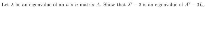 Solved Let λ be an eigenvalue of an n×n matrix A. Show that | Chegg.com