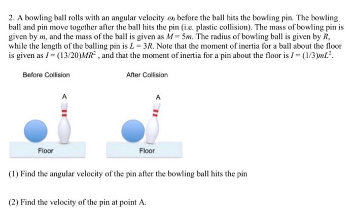Solved 2. A bowling ball rolls with an angular velocity ω0 | Chegg.com