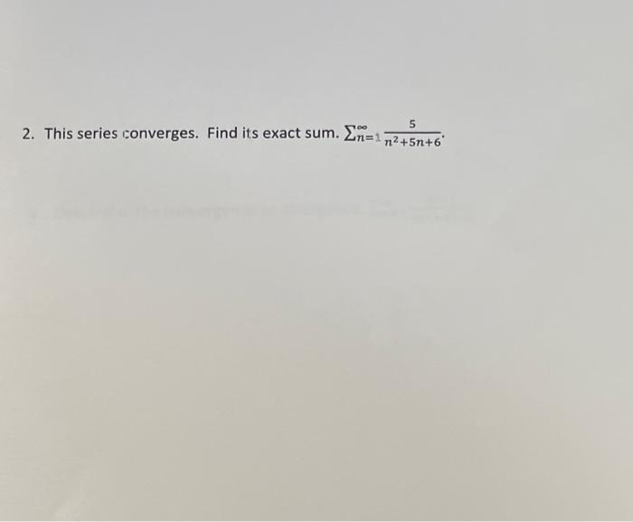 Solved 2. This series converges. Find its exact sum. | Chegg.com