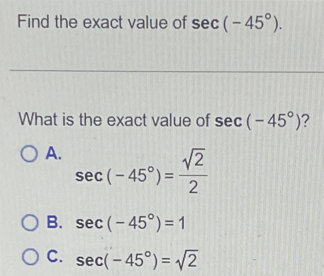 Solved Find the exact value of sec(-45°)What is the exact | Chegg.com
