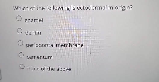 Solved Which of the following is ectodermal in | Chegg.com