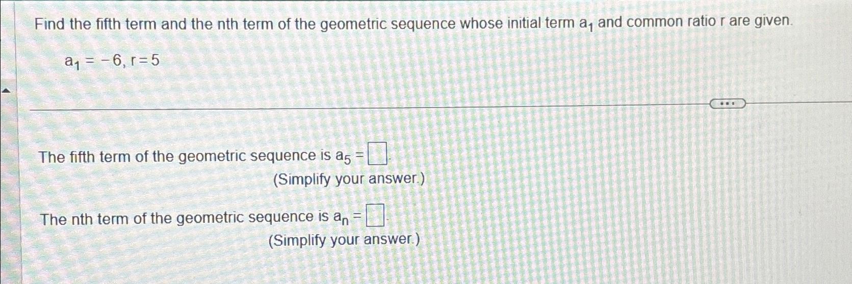 Solved Find the fifth term and the nth term of the geometric | Chegg.com