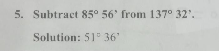 Solved 5. Subtract 85∘56′ from 137∘32′. Solution: 51∘36′ | Chegg.com