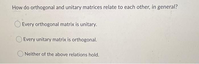Solved How do orthogonal and unitary matrices relate to each | Chegg.com