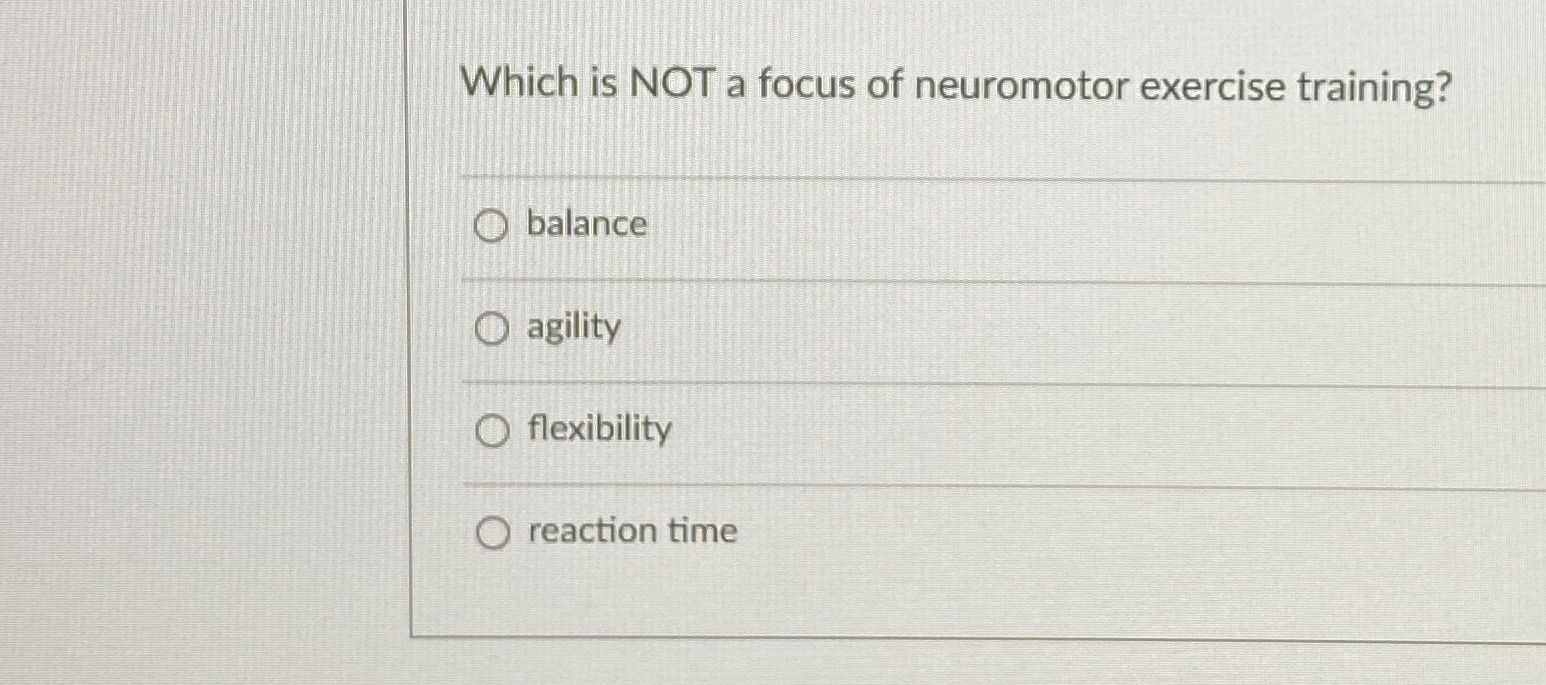 Solved Which is NOT a focus of neuromotor exercise | Chegg.com