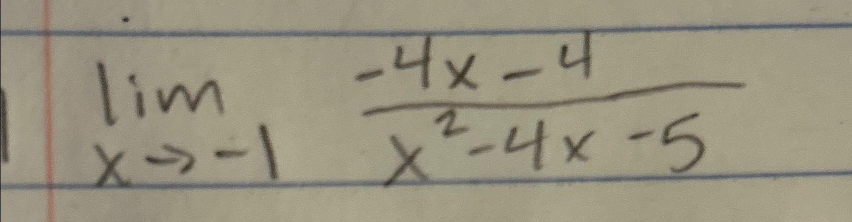 Solved limx→-1 4x-4x2-4x-5 | Chegg.com