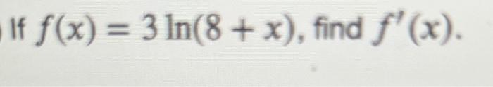 Solved f(x)=3ln(8+x) | Chegg.com