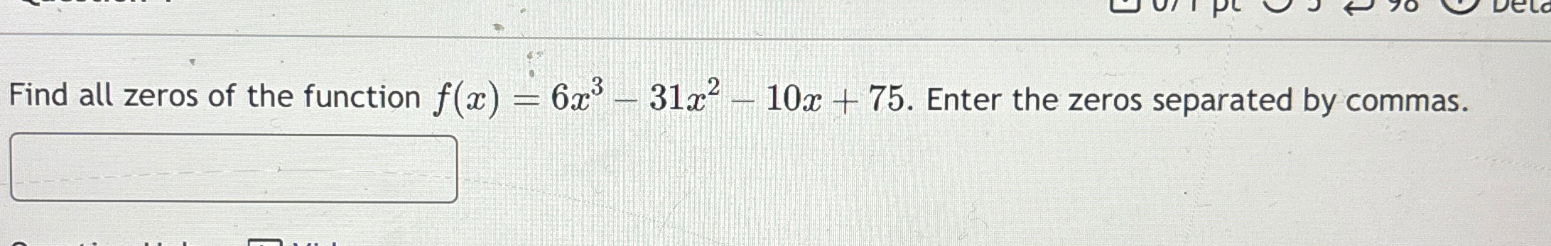 Solved Find all zeros of the function f(x)=6x3-31x2-10x+75. | Chegg.com