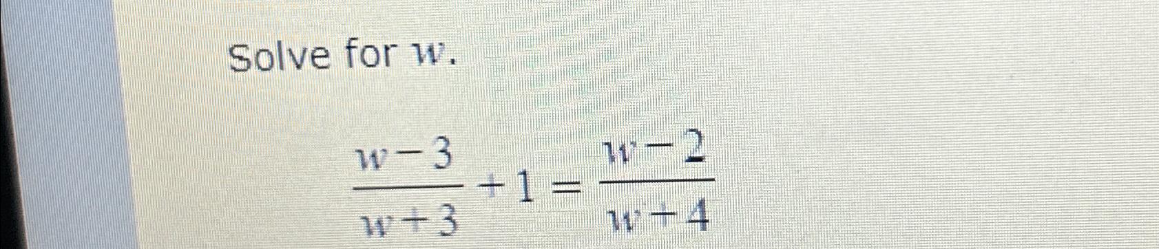 Solved Solve for ww-3w+3+1=w-2w+4 | Chegg.com