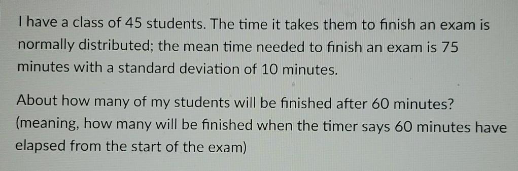 Solved I have a class of 45 students. The time it takes them | Chegg.com
