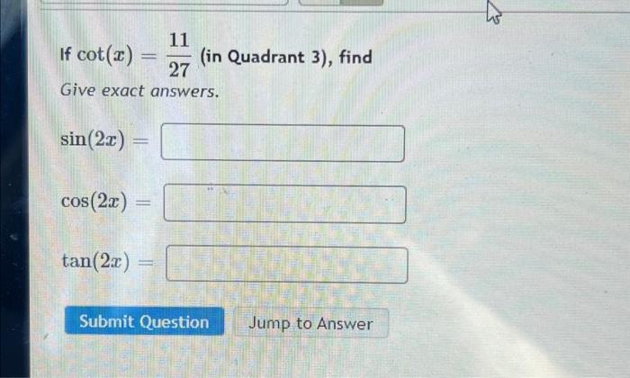 Solved If cot(x)=2711 (in Quadrant 3), find Give exact | Chegg.com