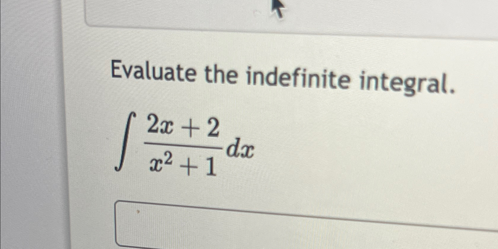 Solved Evaluate the indefinite integral.∫﻿﻿2x+2x2+1dx | Chegg.com