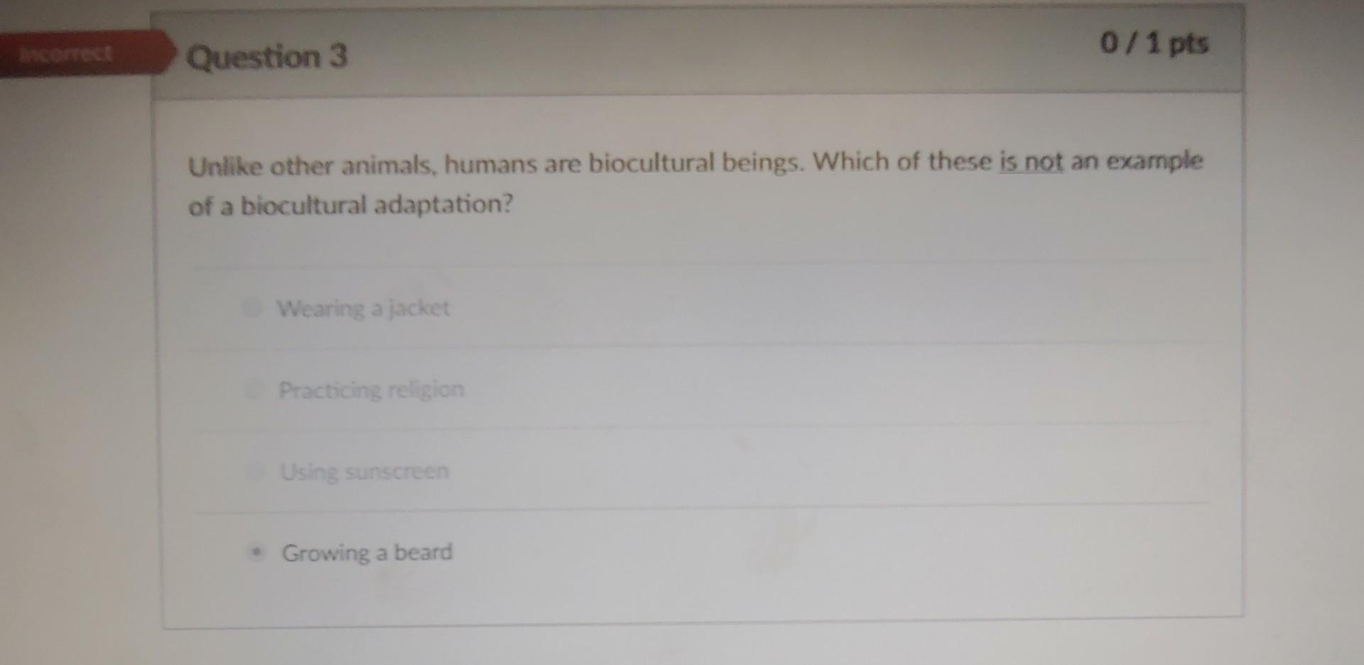 Solved 0/1 pts Question 3 Unlike other animals, humans are | Chegg.com