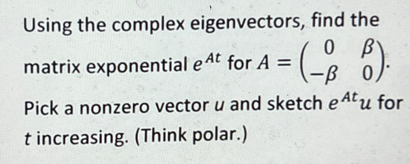 Solved Using the complex eigenvectors, find the matrix | Chegg.com