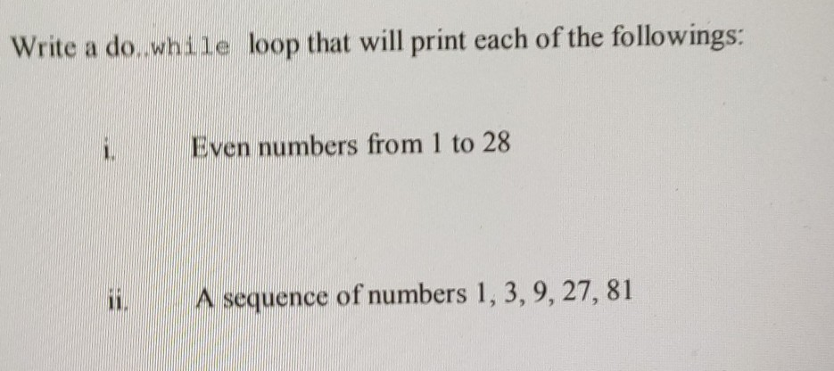 Solved Write a do..while loop that will print each of the | Chegg.com