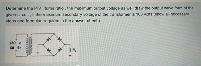 Solved Determine the PIV, turns ratio , the maximum output | Chegg.com