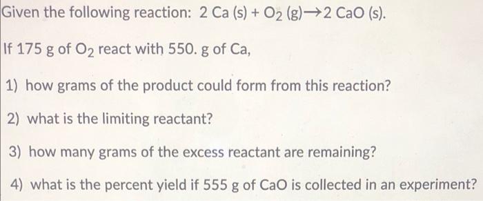 Solved Given the following reaction: 2 Ca (s) + O2 (g)2 Cao | Chegg.com