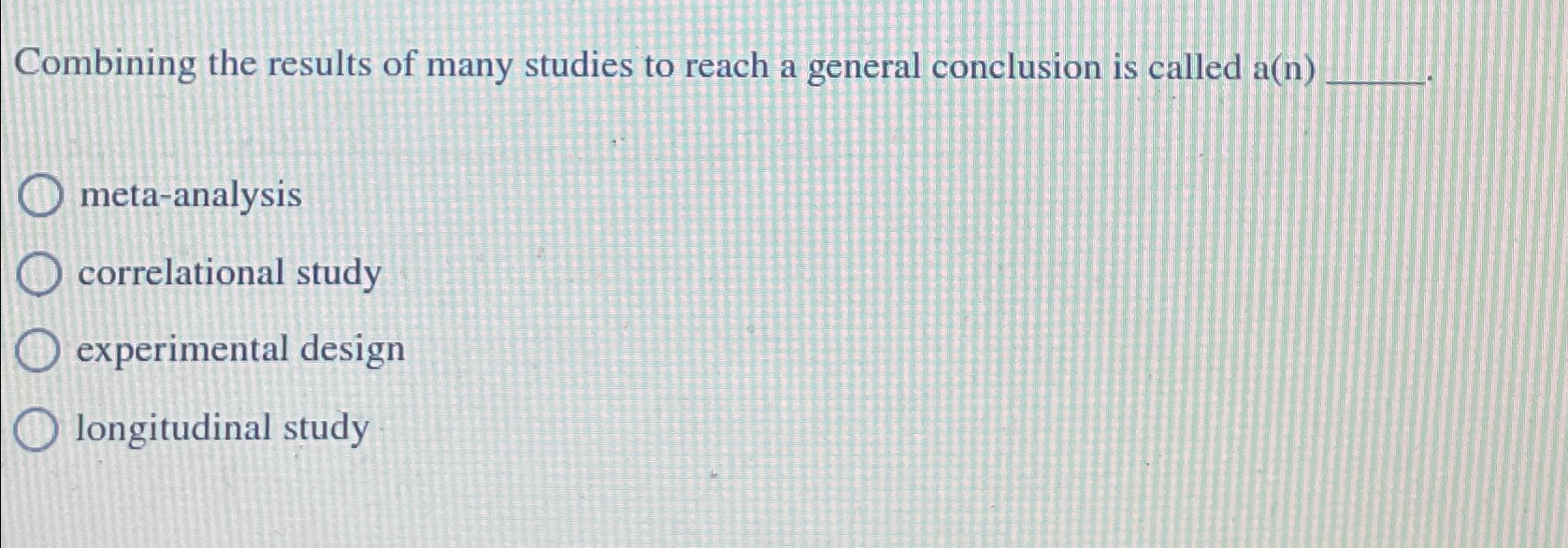Solved Combining the results of many studies to reach a | Chegg.com