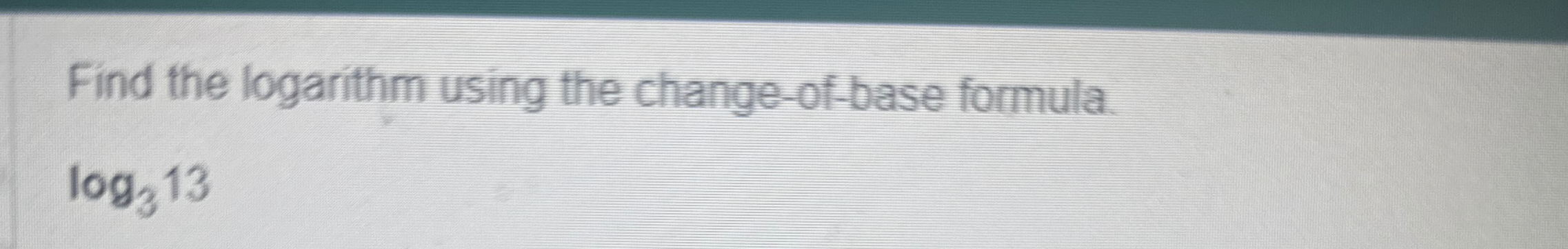 Solved Find the logarithm using the change-of-base | Chegg.com