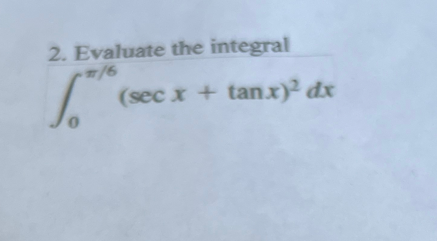 Solved Evaluate the integral∫0π6(secx+tanx)2dx | Chegg.com