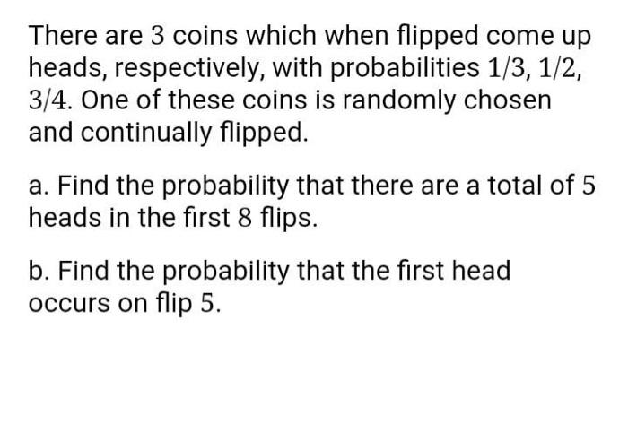 Solved There are 3 coins which when flipped come up heads, | Chegg.com
