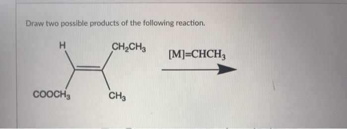 Solved Draw two possible products of the following reaction. | Chegg.com