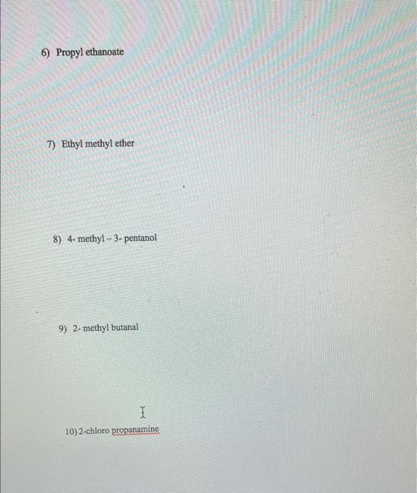 Solved 6 Propyl Ethanoate 7 Ethyl Methyl Ether 8 4 Methyl 3869
