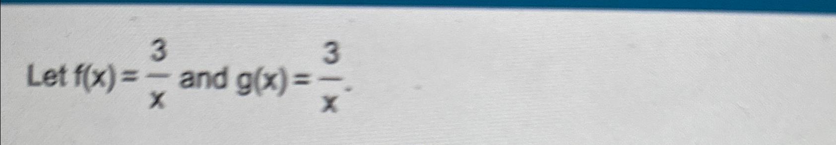 Solved Let f(x)=3x ﻿and g(x)=3x | Chegg.com