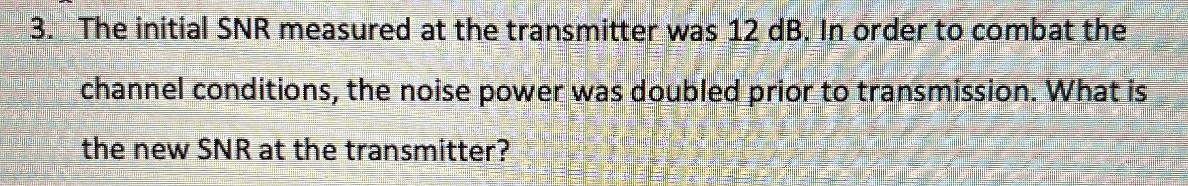 Solved The initial SNR measured at the transmitter was 12dB. | Chegg.com