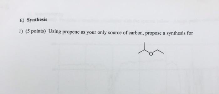 Solved E) Synthesis 1) (5 points) Using propene as your only | Chegg.com