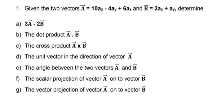 Solved 1. Given the two vectors A=10ax−4ay+6az and B=2ax+ay, | Chegg.com