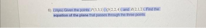 Solved 6) (10pts) Given the points P(3,3,1):O(2,2,4); and | Chegg.com