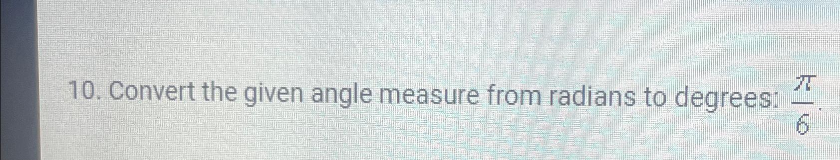 Solved Convert the given angle measure from radians to | Chegg.com