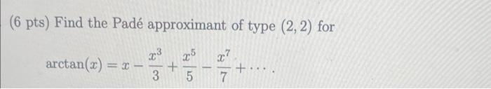 6 pts) Find the Padé approximant of type (2,2) for | Chegg.com