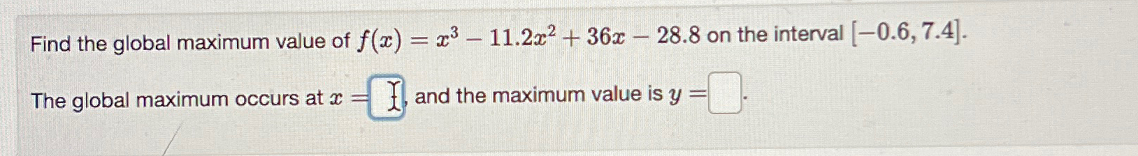 Solved Find the global maximum value of | Chegg.com