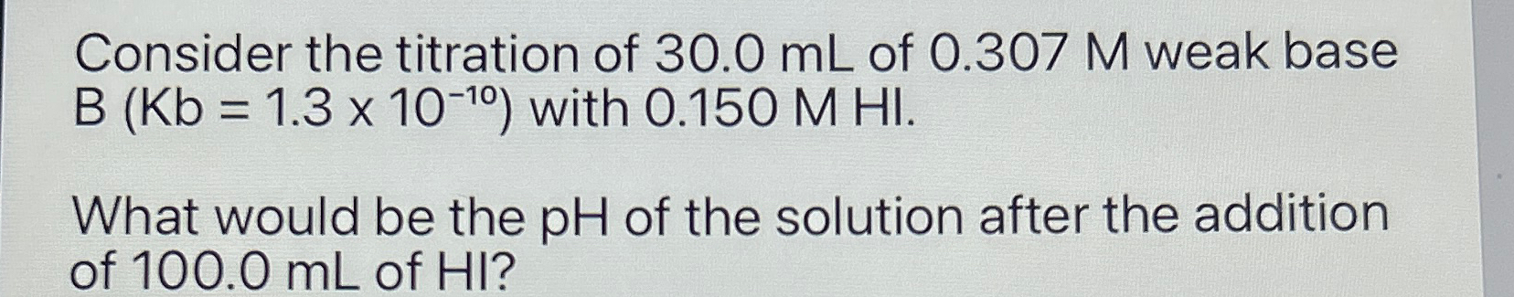 Solved Consider the titration of 30.0mL ﻿of 0.307M ﻿weak | Chegg.com