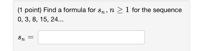Solved (1 point) Find a formula for sn,n≥1 for the sequence | Chegg.com
