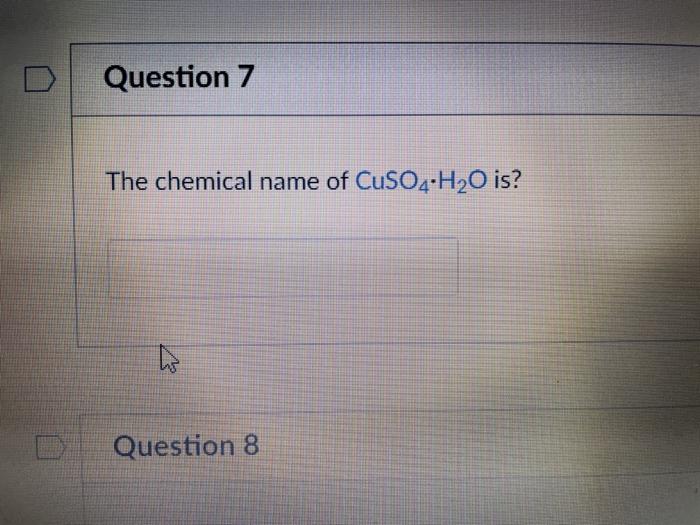 Solved D Question 7 The chemical name of CuSO4+H2O is? ho | Chegg.com