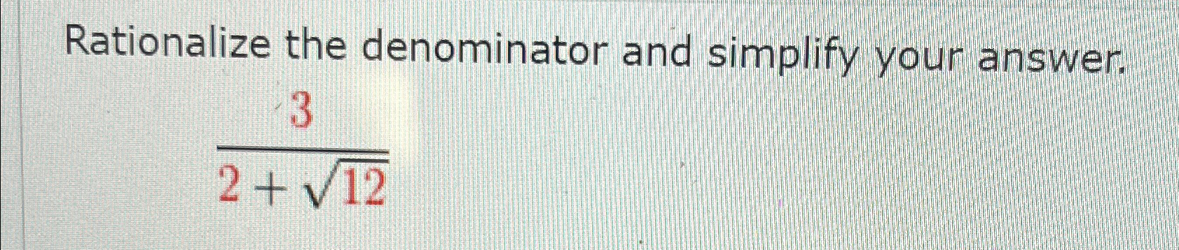 Solved Rationalize the denominator and simplify your | Chegg.com