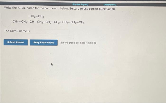 Solved Write the IUPAC name for the compound below. Be sure | Chegg.com