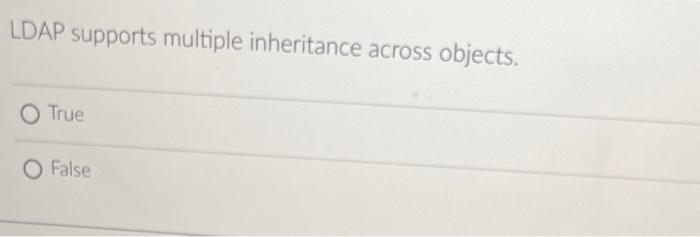 Solved LDAP supports multiple inheritance across objects. | Chegg.com